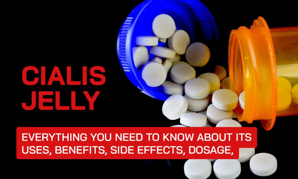 Comprehensive Guide to Cialis Jelly: Benefits, Dosage, Side Effects ...